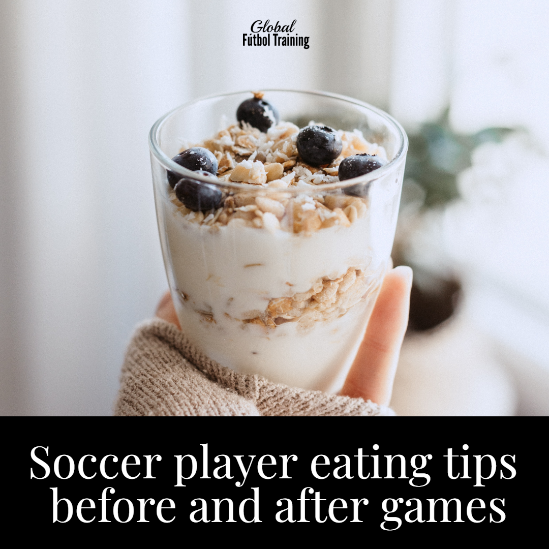 Soccer player eating tips before and after games - Global Futbol Training