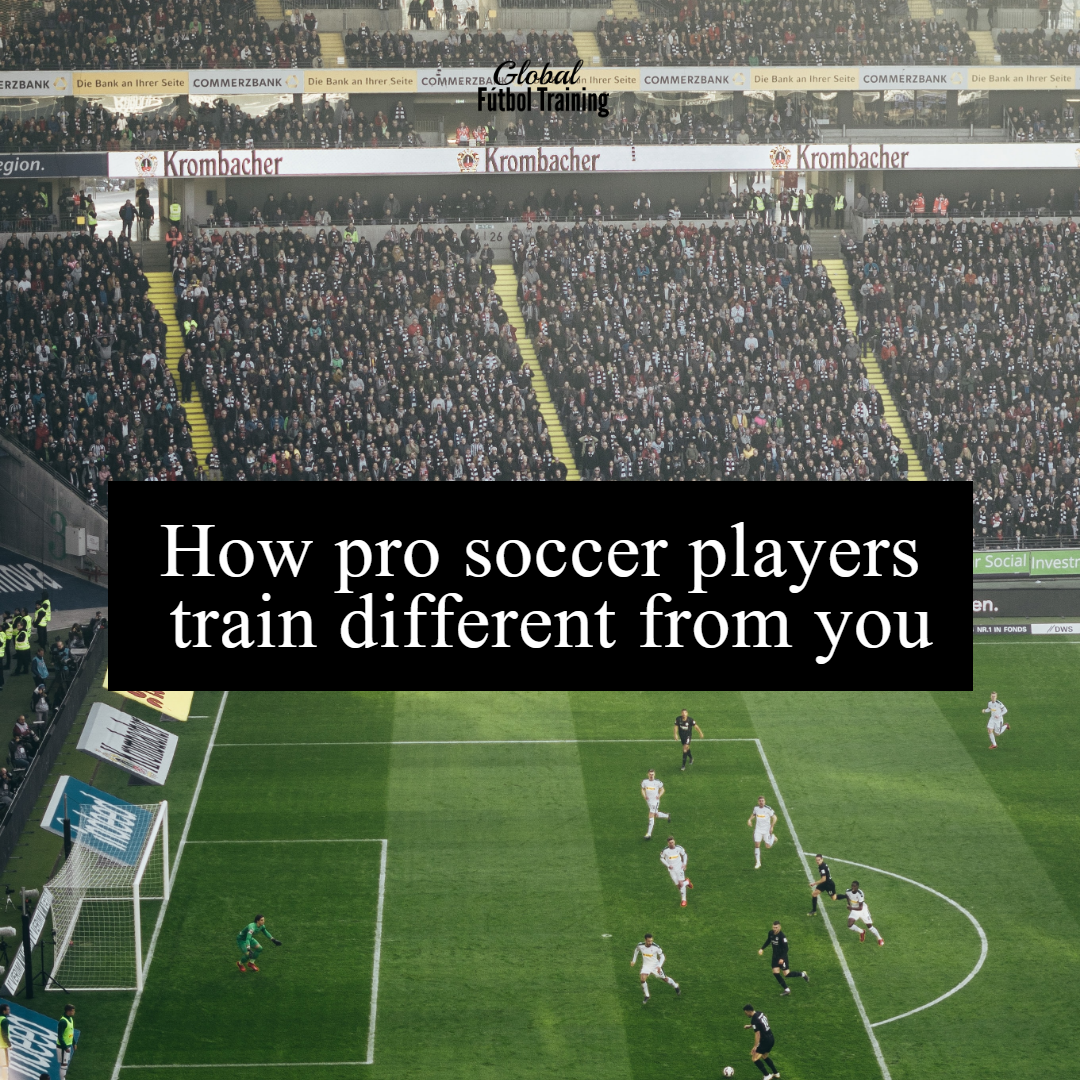 How pro soccer players train different from you - Global Futbol Training