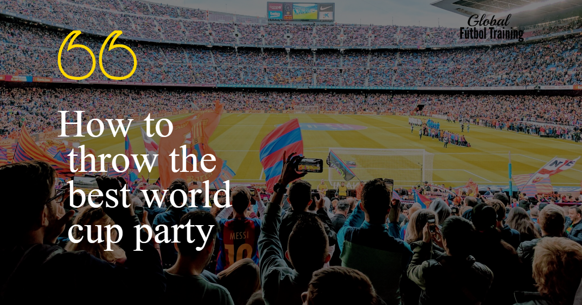 world cup party ideas [5 things to do] - Join 3.5 billion in watching